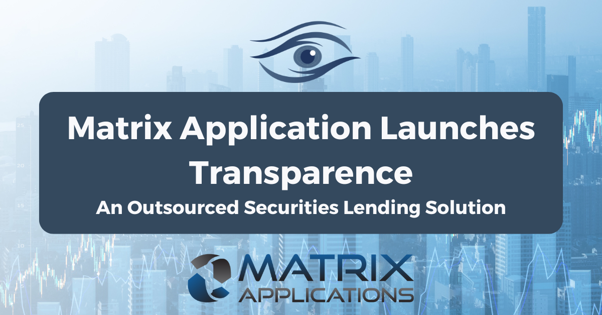 Matrix Applications Launches Transparence An Outsourced Securities
